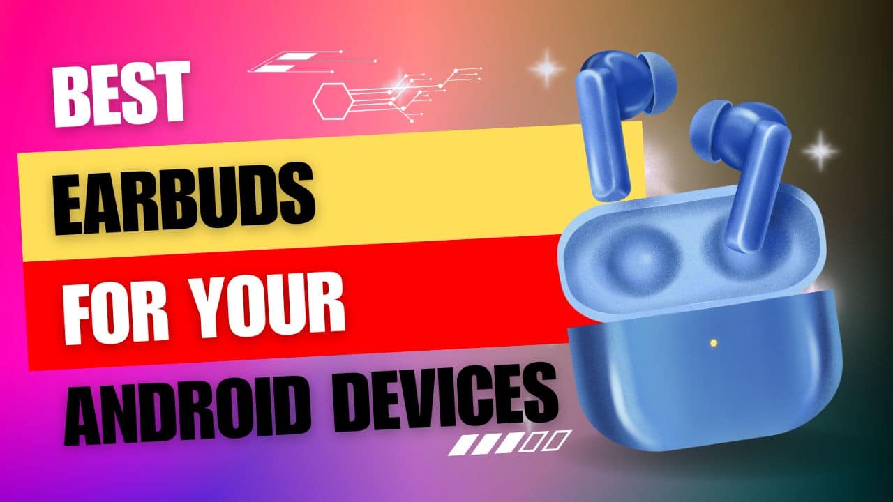 Earbuds for Android Devices: The Best Picks for High-Quality Audio