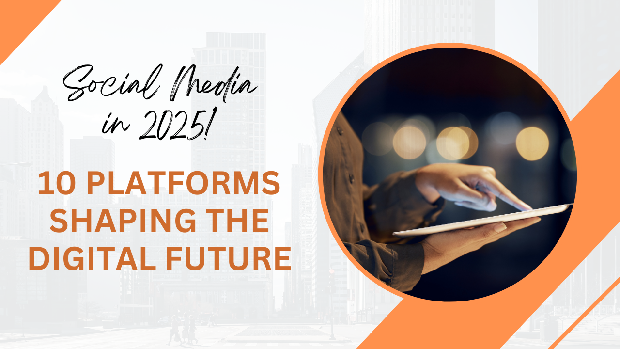 Social Media in 2025: 10 Platforms Shaping the Digital Future