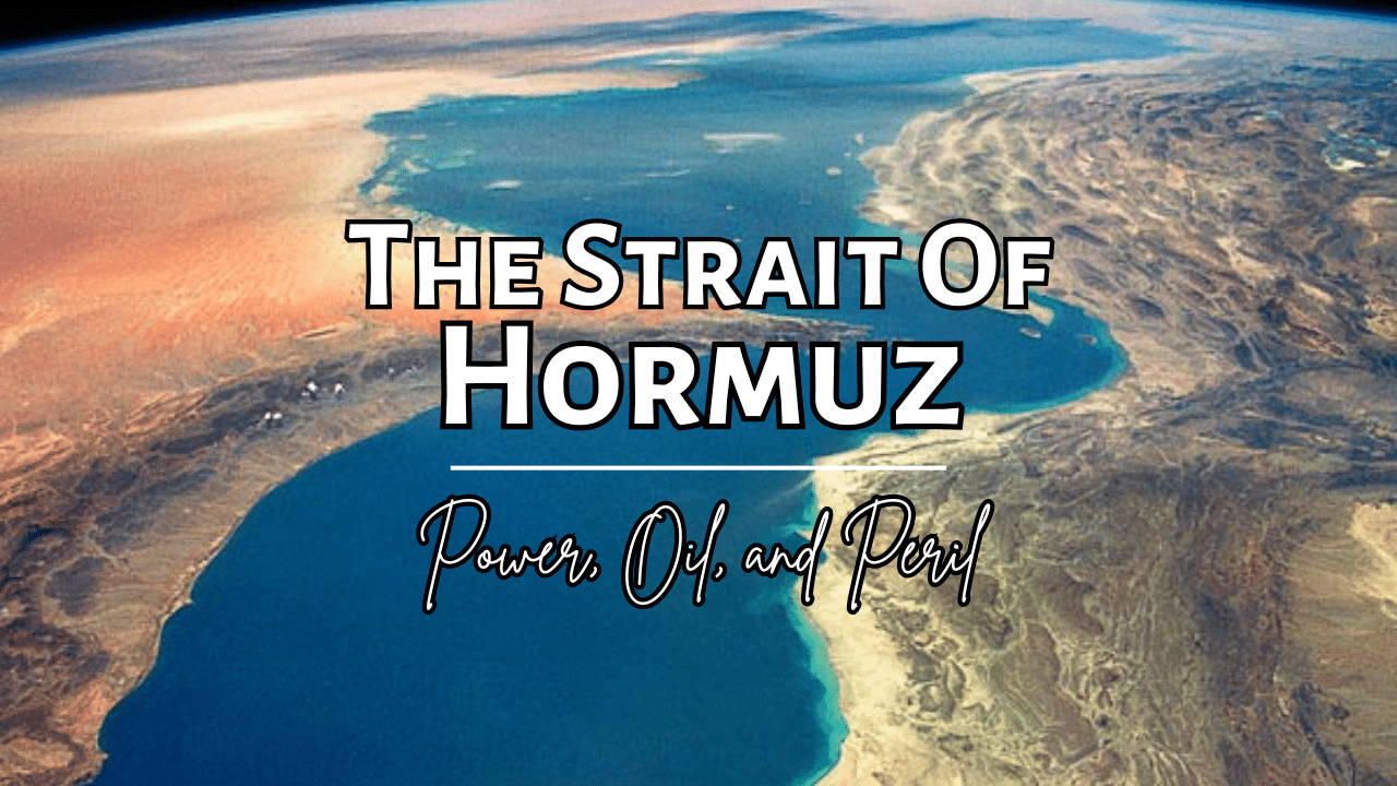 The Strait of Hormuz: Power, Oil, and Peril